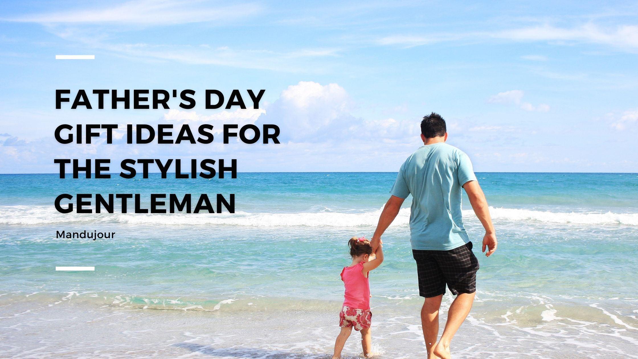 Father's Day Gift Ideas for the Stylish Gentleman: Celebrate in Style ...