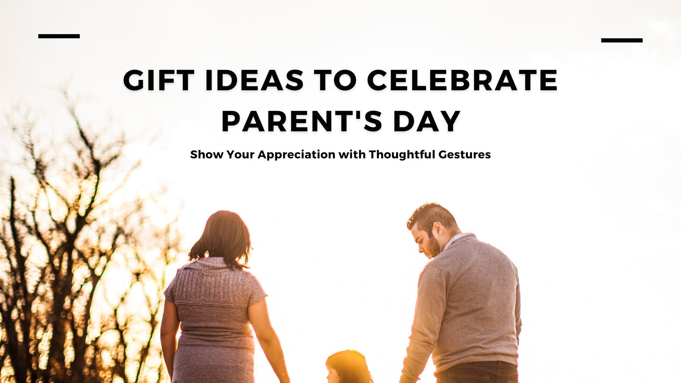 Gift Ideas to Celebrate Parent's Day: Show Your Appreciation with Thou ...